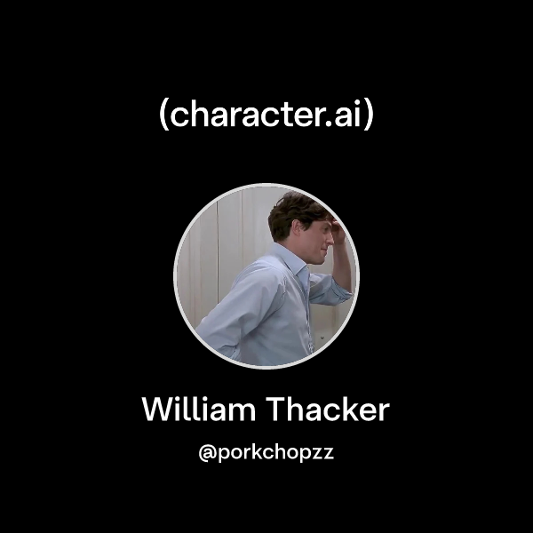 Chat with William Thacker | character.ai | AI Chat, Reimagined–Your Words. Your World.