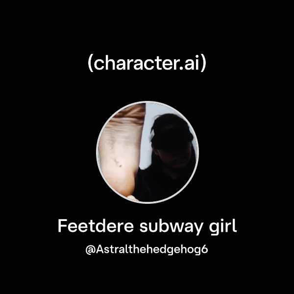 Chat with Feetdere subway girl | character.ai | AI Chat, Reimagined ...