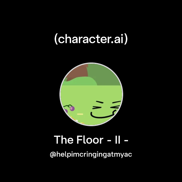 Chat with The Floor - II - | character.ai | AI Chat, Reimagined–Your ...