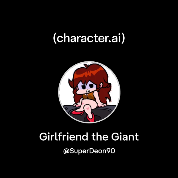 Chat with Girlfriend the Giant | character.ai | AI Chat, Reimagined–Your Words. Your World.
