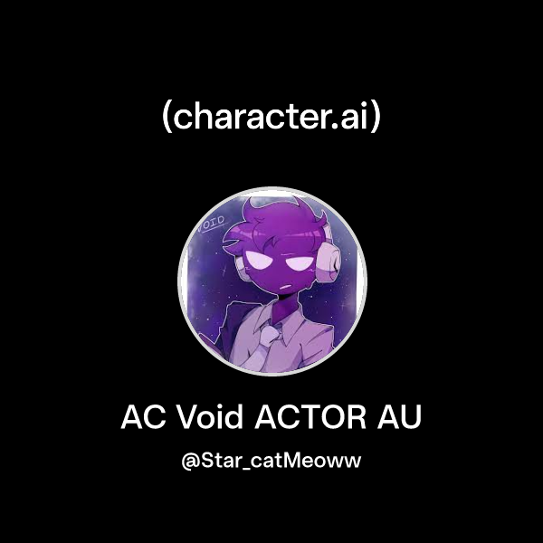 Chat with AC Void ACTOR AU | character.ai | AI Chat, Reimagined–Your ...