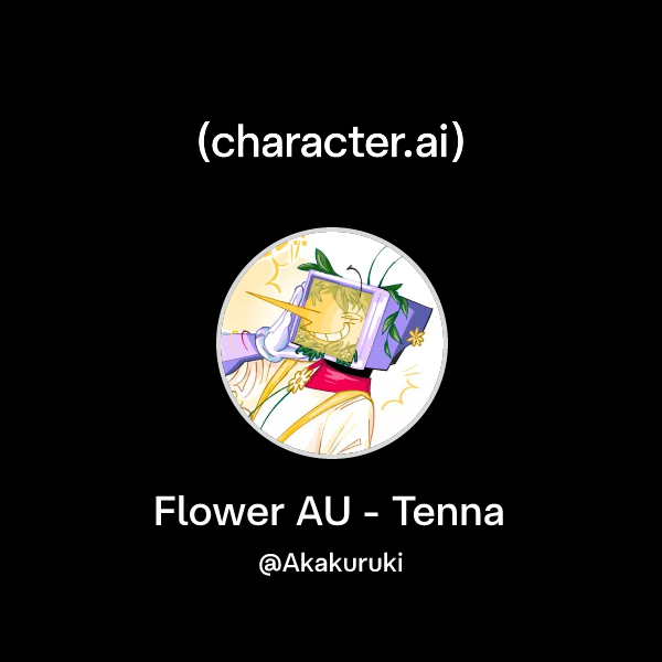 Chat with Flower AU - Tenna | character.ai | AI Chat, Reimagined–Your ...