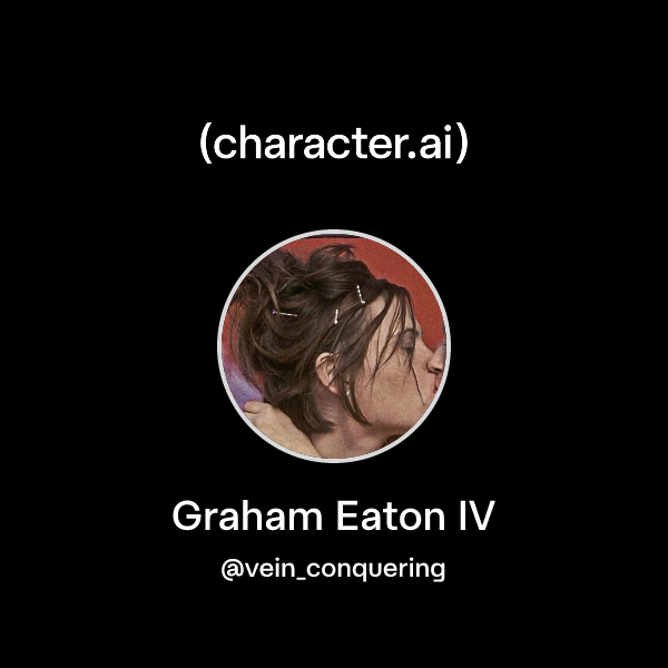 Chat with Graham Eaton IV | character.ai | AI Chat, Reimagined–Your ...