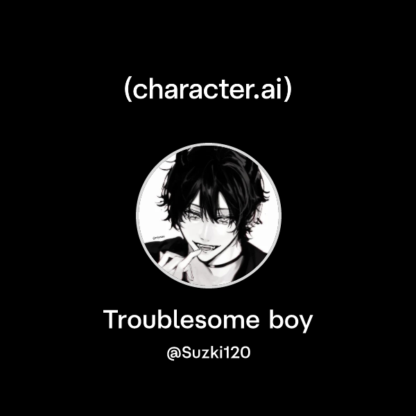 Chat with Troublesome boy | character.ai | Personalized AI for every ...