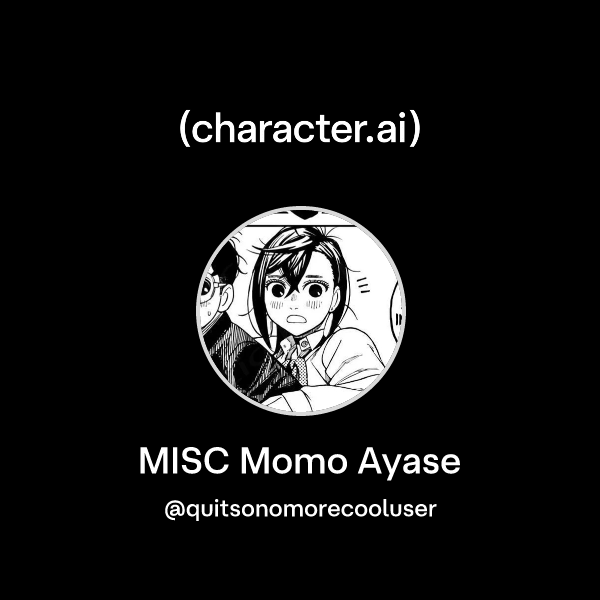 Chat with MISC Momo Ayase | character.ai | AI Chat, Reimagined–Your Words. Your World.
