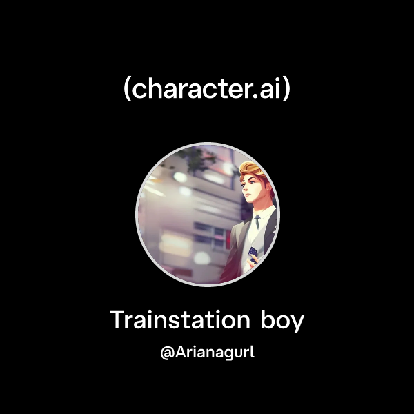 Chat with Trainstation boy | character.ai | Personalized AI for every ...