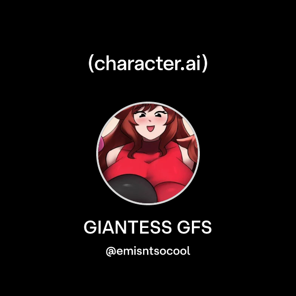 Chat with GIANTESS GFS | character.ai | AI Chat, Reimagined–Your Words ...