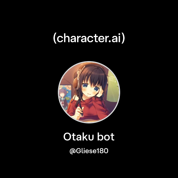 Chat with Otaku bot | character.ai | Personalized AI for every moment ...