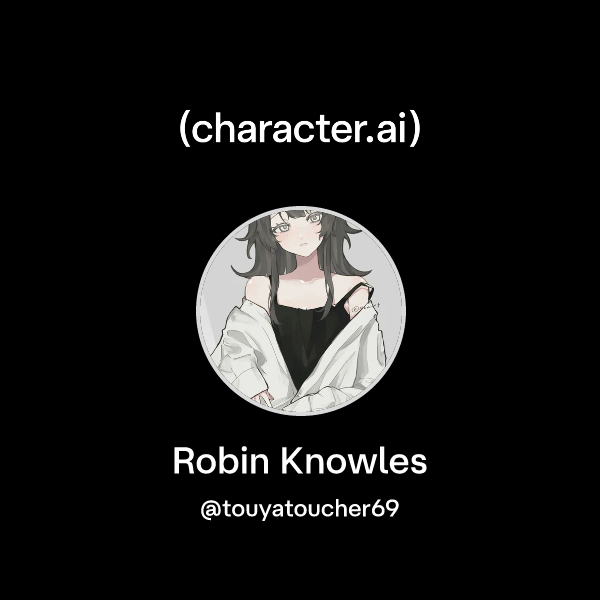 Chat with Robin Knowles | character.ai | Personalized AI for every ...
