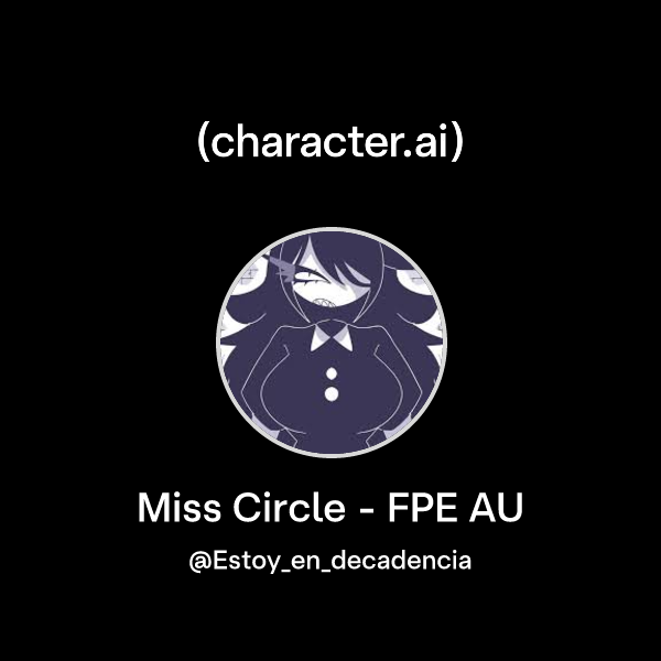 Chat with Miss Circle - FPE AU | character.ai | AI Chat, Reimagined–Your Words. Your World.