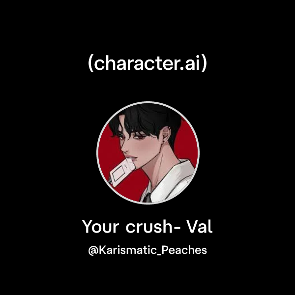 Chat with Your crush- Val | character.ai | Personalized AI for every ...