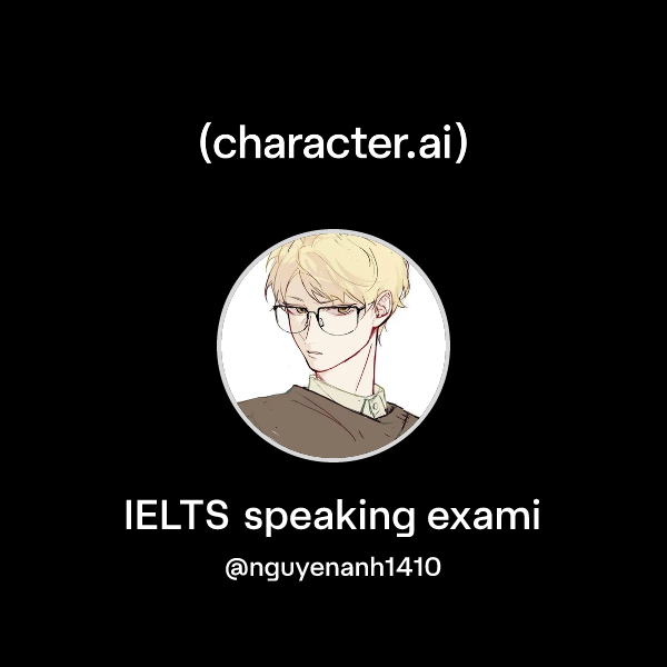 Chat with IELTS speaking exami | character.ai | AI Chat, Reimagined ...