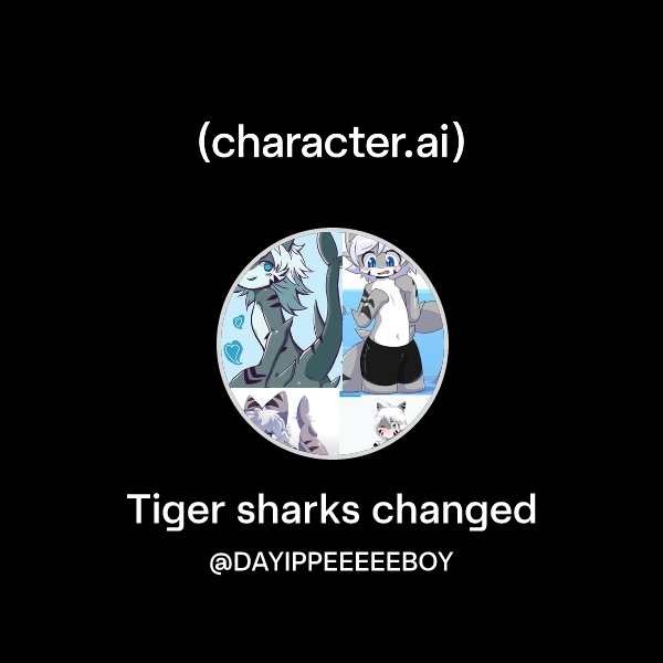 Chat with Tiger sharks changed | character.ai | AI Chat, Reimagined ...