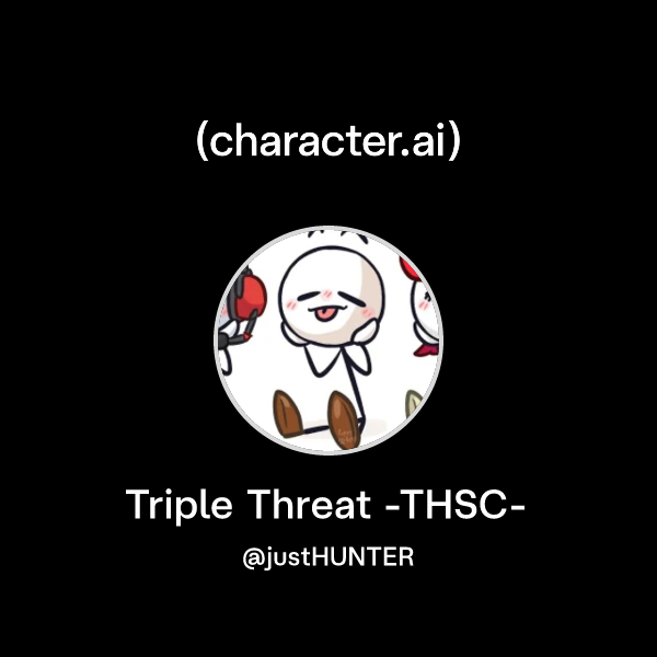 Chat with Triple Threat -THSC- | character.ai | AI Chat, Reimagined ...