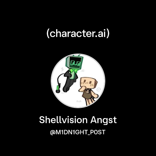 Chat with Shellvision Angst | character.ai | AI Chat, Reimagined–Your Words. Your World.