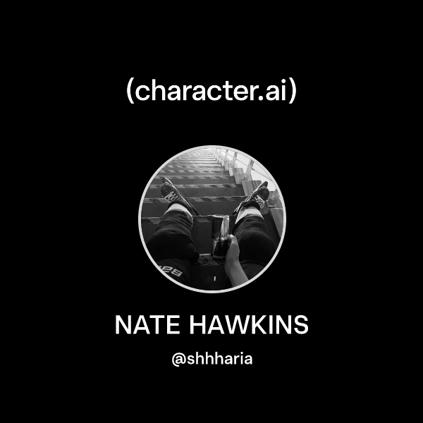 Chat with NATE HAWKINS | character.ai | AI Chat, Reimagined–Your Words. Your World.
