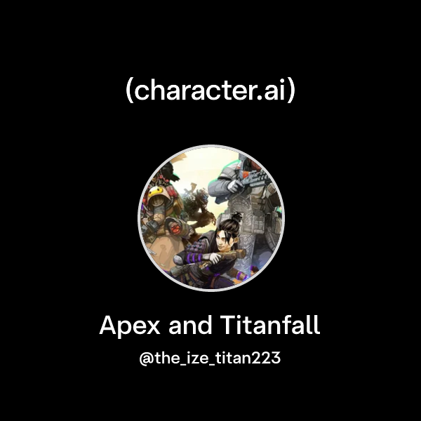 Chat with Apex and Titanfall | character.ai | AI Chat, Reimagined–Your ...