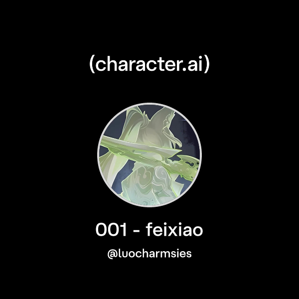 Chat with 001 - feixiao | character.ai | AI Chat, Reimagined–Your Words ...
