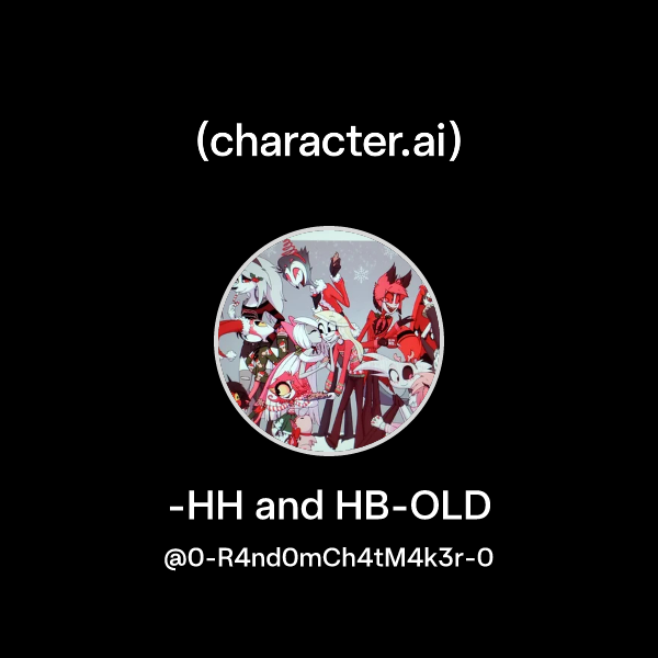 Chat with -HH and HB-OLD | character.ai | AI Chat, Reimagined–Your ...