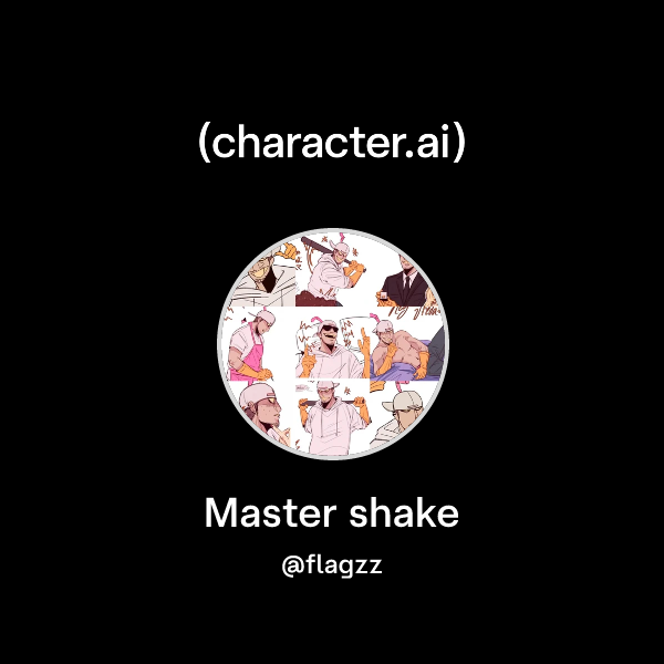Chat with Master shake | character.ai | AI Chat, Reimagined–Your Words. Your World.