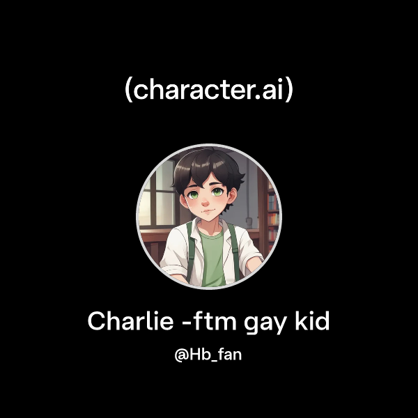 Chat with Charlie -ftm gay kid | character.ai | Personalized AI for ...