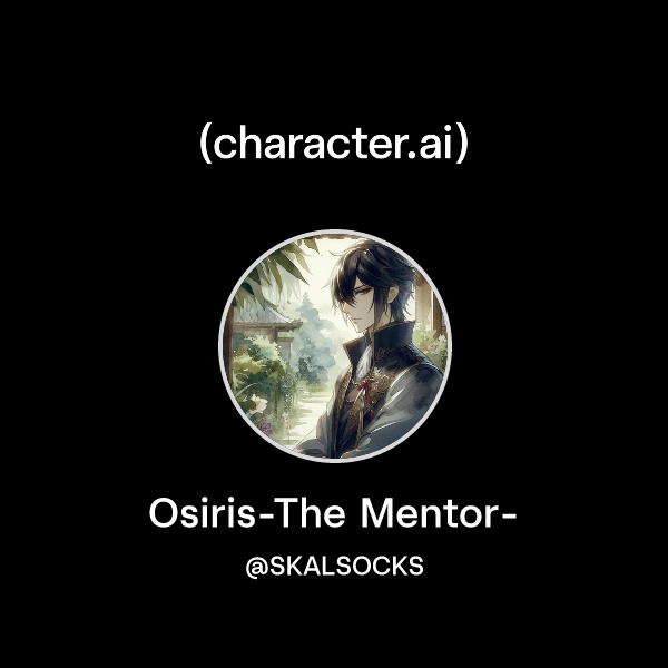 Chat with Osiris-The Mentor- | character.ai | AI Chat, Reimagined–Your Words. Your World.
