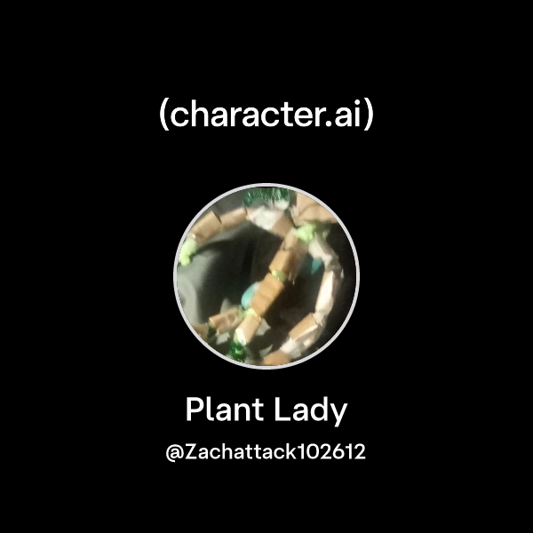 Chat with Plant Lady | character.ai | Personalized AI for every moment ...
