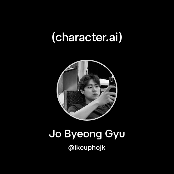 Chat with Jo Byeong Gyu | character.ai | AI Chat, Reimagined–Your Words. Your World.