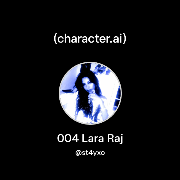 Chat with 004 Lara Raj | character.ai | AI Chat, Reimagined–Your Words ...