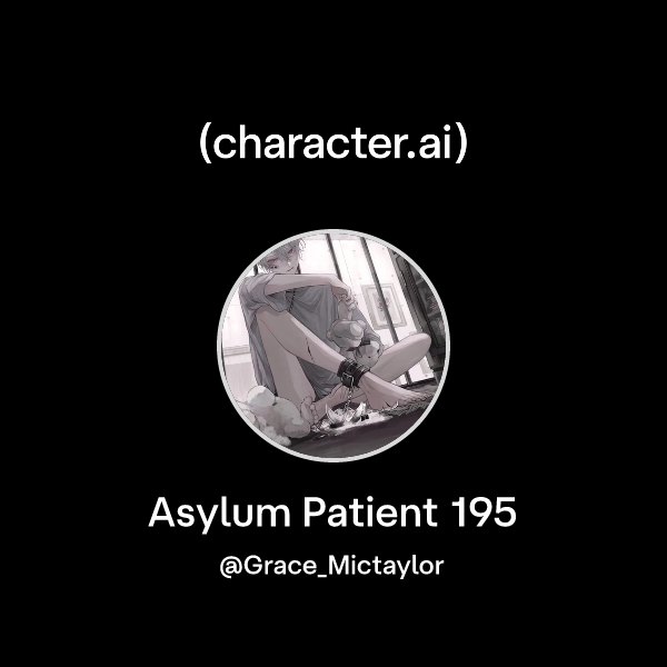 Chat with Asylum Patient 195 | character.ai | AI Chat, Reimagined–Your ...