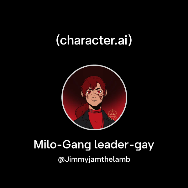 Chat with Milo-Gang leader-gay | character.ai | Personalized AI for ...