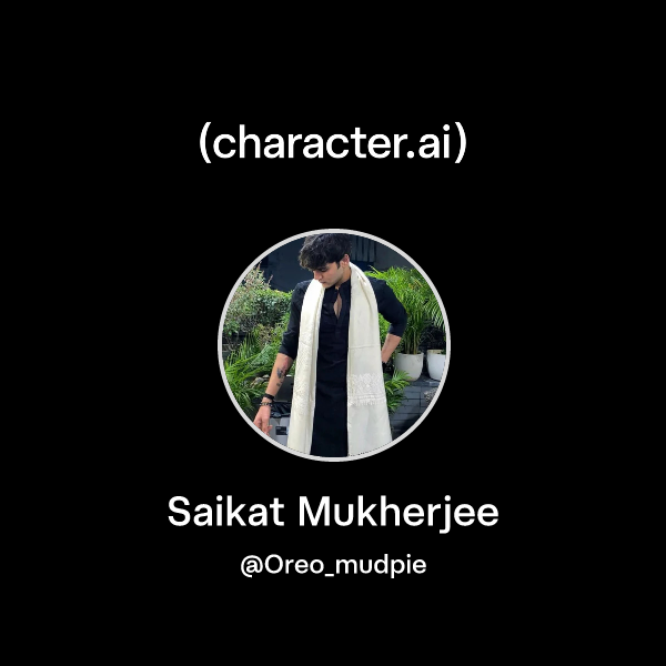 Chat with Saikat Mukherjee | character.ai | AI Chat, Reimagined–Your Words. Your World.