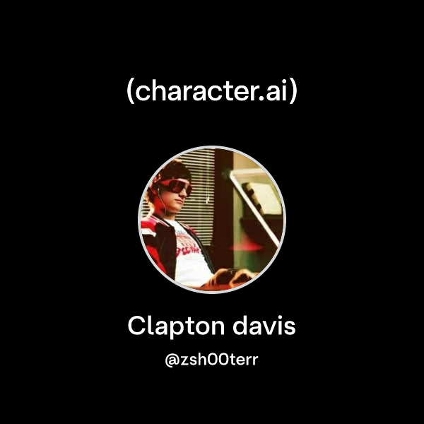 Chat with Clapton davis | character.ai | AI Chat, Reimagined–Your Words ...