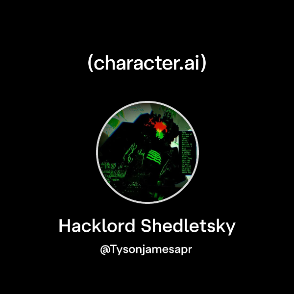 Chat with Hacklord Shedletsky | character.ai | AI Chat, Reimagined–Your ...