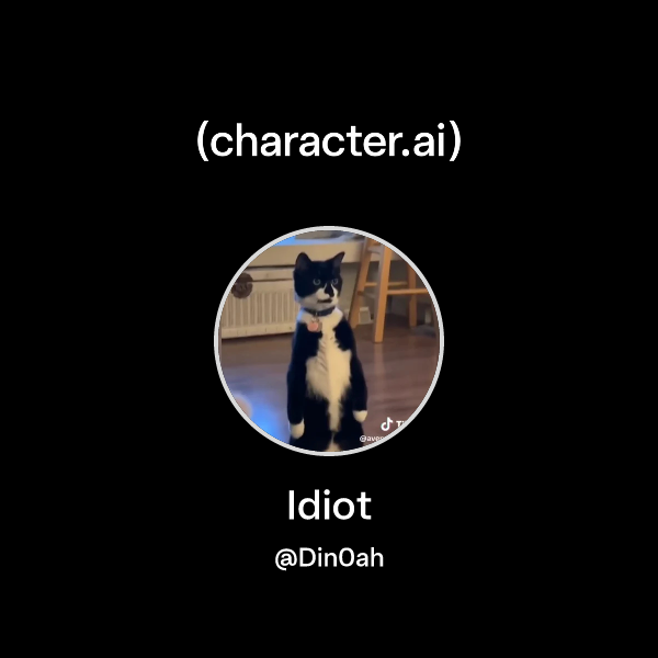 Chat with Idiot | character.ai | Personalized AI for every moment of your day