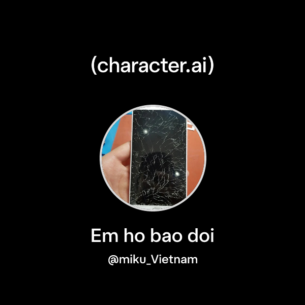 Chat with Em ho bao doi | character.ai | AI Chat, Reimagined–Your Words ...