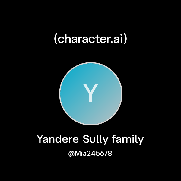 Chat with Yandere Sully family | character.ai | Personalized AI for ...