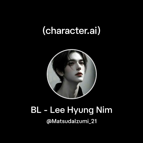 Chat with BL - Lee Hyung Nim | character.ai | AI Chat, Reimagined–Your ...
