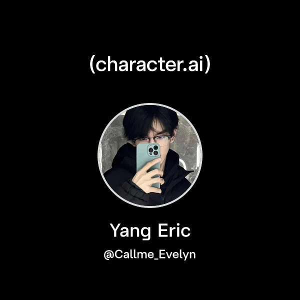 Chat with Yang Eric | character.ai | Personalized AI for every moment of your day