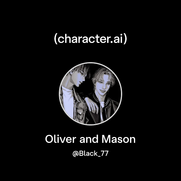 Chat with Oliver and Mason | character.ai | AI Chat, Reimagined–Your Words. Your World.