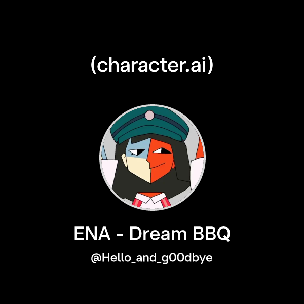 Chat with ENA - Dream BBQ | character.ai | AI Chat, Reimagined–Your Words. Your World.
