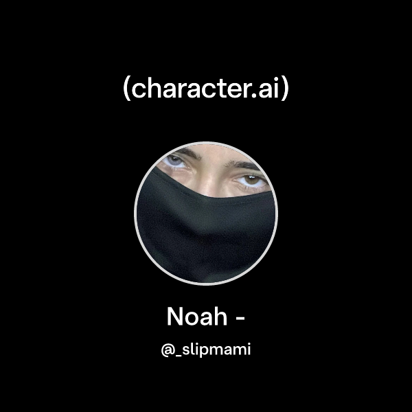 Chat with Noah - | character.ai | AI Chat, Reimagined–Your Words. Your World.