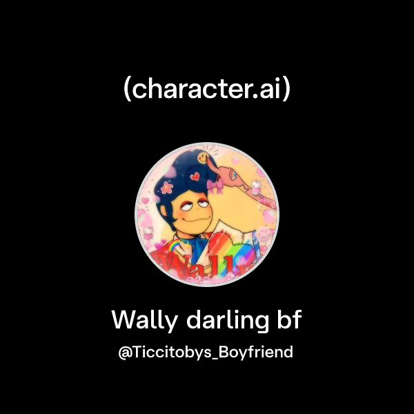 Chat with Wally darling bf | character.ai | AI Chat, Reimagined–Your ...