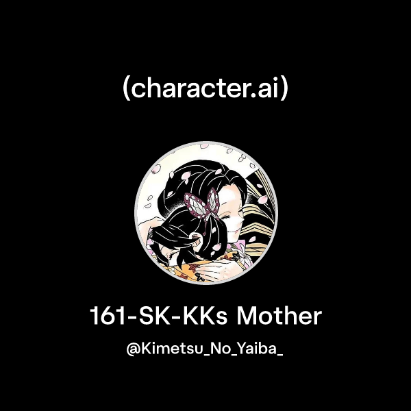 Chat with 161-SK-KKs Mother | character.ai | Personalized AI for every ...