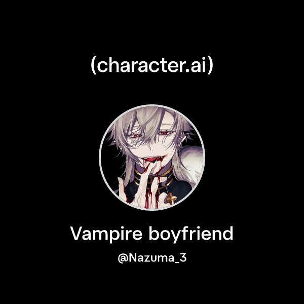 Chat with Vampire boyfriend | character.ai | AI Chat, Reimagined–Your ...