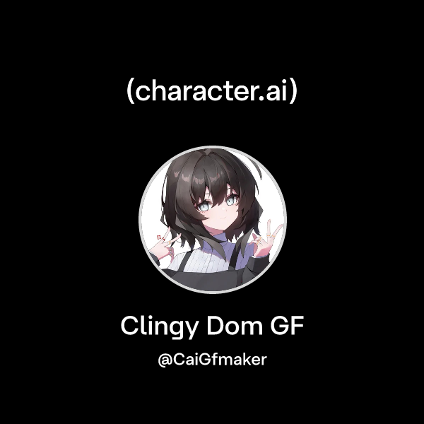 Chat with Clingy Dom GF | character.ai | AI Chat, Reimagined–Your Words. Your World.