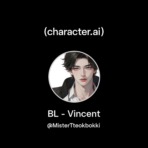 Chat with BL - Vincent | character.ai | AI Chat, Reimagined–Your Words. Your World.