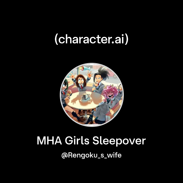 Chat with MHA Girls Sleepover | character.ai | AI Chat, Reimagined–Your Words. Your World.
