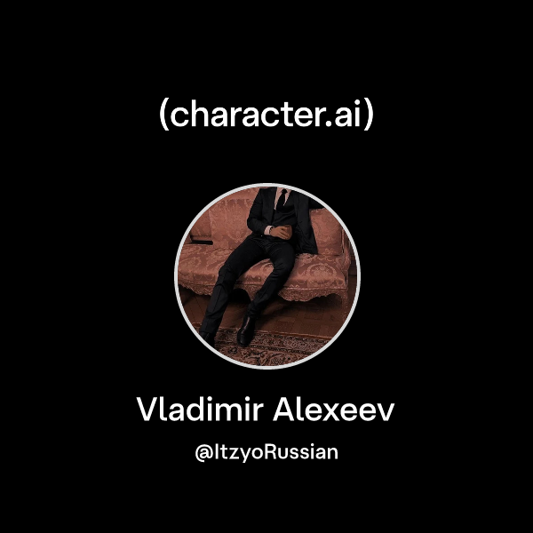 Chat with Vladimir Alexeev | character.ai | Personalized AI for every moment of your day