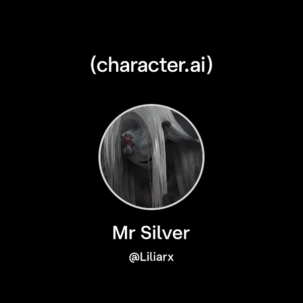Chat with Mr Silver | character.ai | Personalized AI for every moment of your day